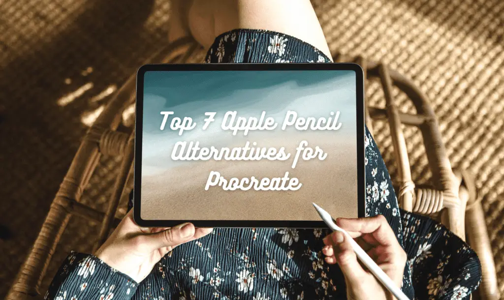 Top 7 Apple Pencil Alternatives for Procreate to Buy Today - Webwut